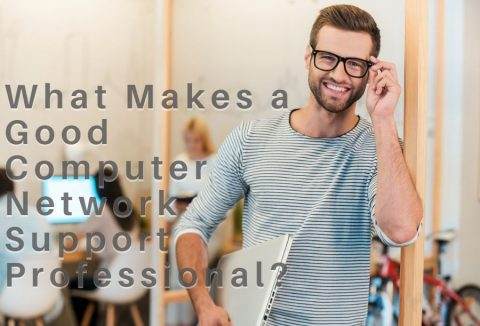 What To Look For Computer Network Support Professionals